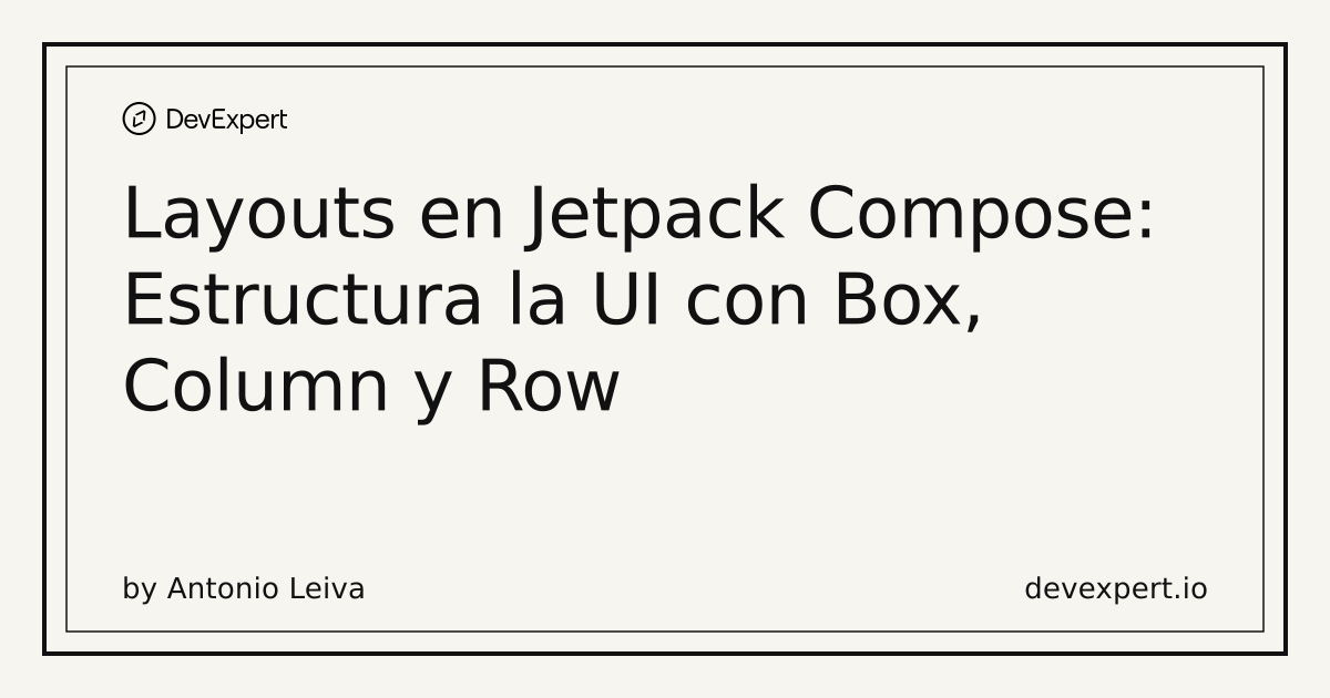 Layouts en Jetpack Compose: Estructura la UI con Box, Column y Row | DevExpert