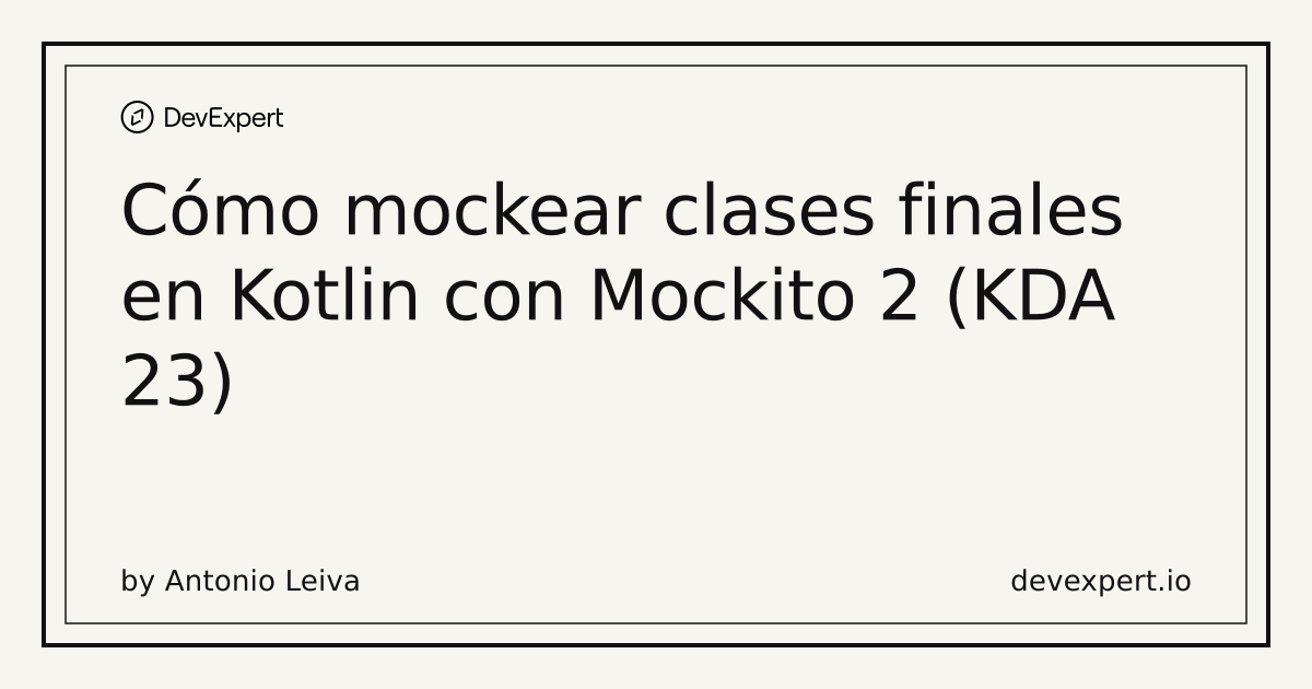 Cómo mockear clases finales en Kotlin con Mockito 2 (KDA 23) | DevExpert