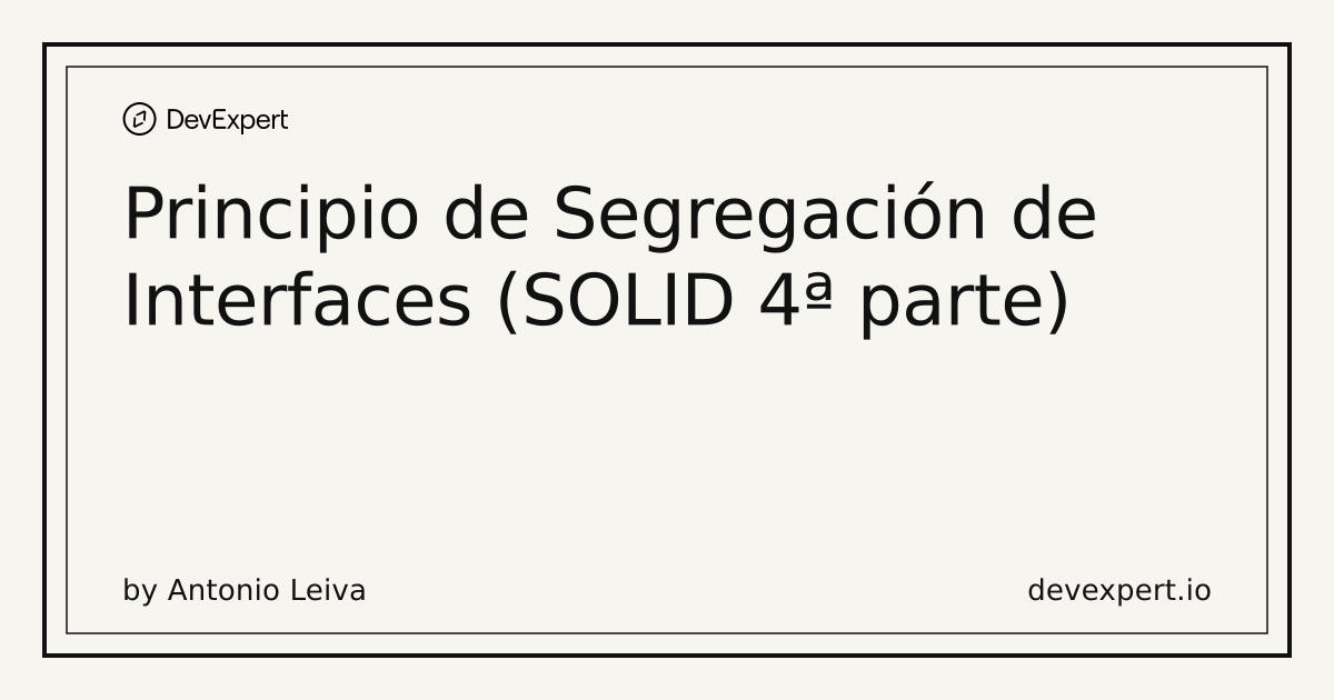 Principio de Segregación de Interfaces (SOLID 4ª parte) | DevExpert